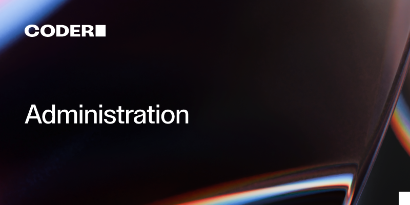 Administrator Guide: Platform Management | Coder Docs